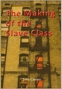 The Making of the Slave Class by Jerry Carrier | Goodreads