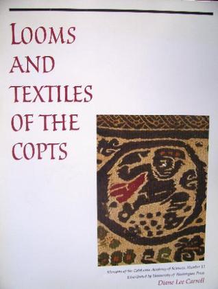 Looms and Textiles of the Copts: First Millennium Egyptian Textiles in the Carl Austin Reitz ...