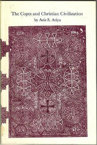 The Copts and Christian civilization by Aziz Suryal Atiya | Goodreads