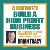 21 Great Ways to Build a High-Profit Business by Brian Tracy | Goodreads