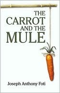 The Carrot and the Mule by Joseph Foti | Goodreads