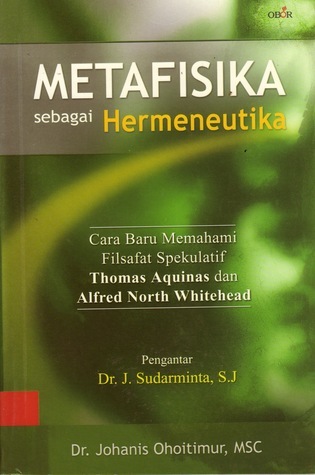 Metafisika Sebagai Hermeneutika. Cara Baru Memahami Filsafat Spekulatif ...