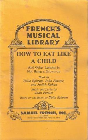 How to eat like a child: And other lessons in not being a grown-up ...