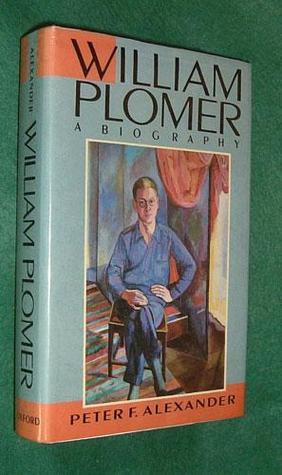 William Plomer: A Biography by Peter F. Alexander | Goodreads
