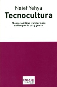 Tecnocultura El espacio íntimo transformado en tiempos de paz y guerra by Naief Yehya | Goodreads