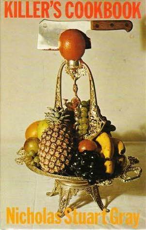 Killer's Cookbook by Nicholas Stuart Gray | Goodreads