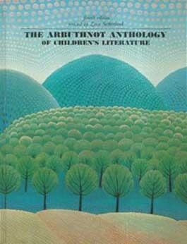 The Arbuthnot Anthology of Children's Literature by May Hill Arbuthnot ...