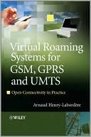 Virtual Roaming Systems for GSM, GPRS and UMTS: Open Connectivity in Practice by Arnaud Henry ...