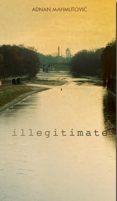 Illegitimate by Adnan Mahmutovic | Goodreads