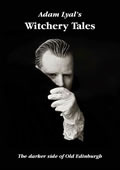 Adam Lyal's Witchery Tales: The Darker Side of Old Edinburgh by Adam ...