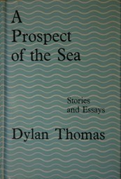Prospect of the Sea and Other Stories and Prose Writings by Dylan ...