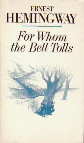 For Whom the Bell Tolls (Scribner Classic) by Ernest Hemingway | Goodreads