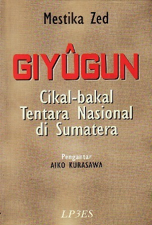 Giyugun: Cikal-bakal Tentara Nasional di Sumatera by Mestika Zed ...