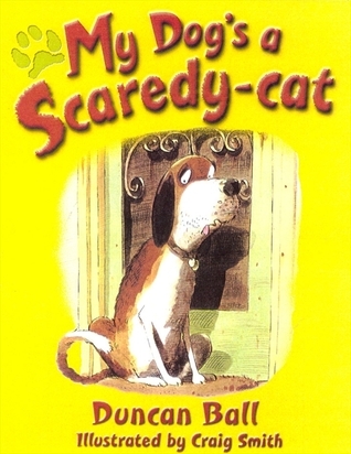 My Dog's a Scaredy Cat by Duncan Ball | Goodreads