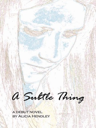 A Subtle Thing by Alicia Hendley | Goodreads