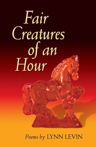 Fair Creatures of an Hour by Lynn Levin | Goodreads