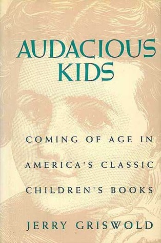 Audacious Kids: Coming of Age in America's Classic Children's Books by ...
