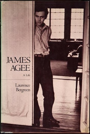 James Agee: A Life by Laurence Bergreen | Goodreads