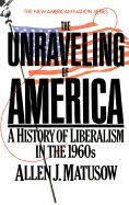 The Unraveling of America: A History of Liberalism in the 1960s by ...