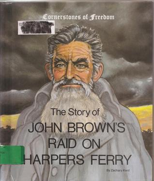 The Story of John Brown's Raid on Harpers Ferry by Zachary Kent | Goodreads
