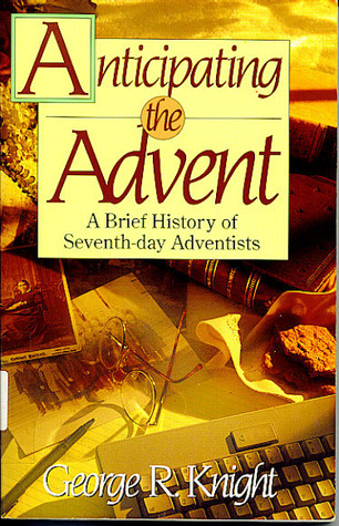 Anticipating the Advent: A Brief History of Seventh-day Adventists by ...