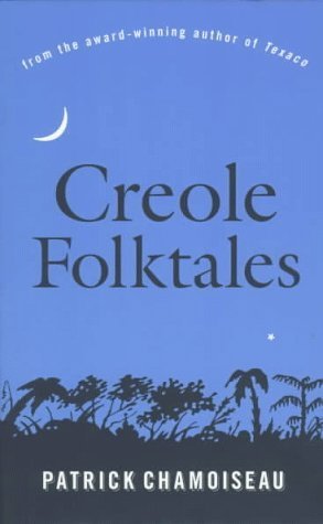 Creole Folktales by Patrick Chamoiseau | Goodreads