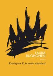 Kuningatar K. ja muita näytelmiä by Laura Ruohonen | Goodreads