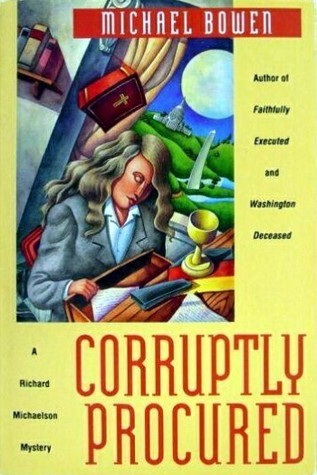 Corruptly Procured (Richard Michaelson, #3) by Michael Bowen | Goodreads