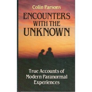 Encounters with the Unknown: True Accounts of Modern Paranormal ...