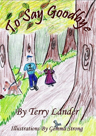 To Say Goodbye by Terry Lander | Goodreads