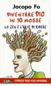 Diventare Dio in 10 mosse: lo Zen e l'arte di ridere by Jacopo Fo | Goodreads