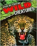 Eyes on Nature Wild Creatures . by John Grassy Rebecca l. Grambo ...