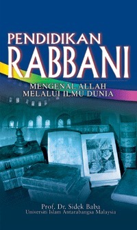 Pendidikan Rabbani: Mengenal Allah Melalui Ilmu Dunia by Sidek Baba ...