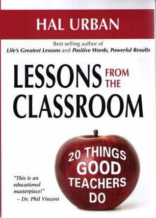 Lessons from the Classroom: 20 Things Good Teachers Do by Hal Urban ...