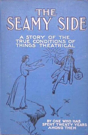 The Seamy Side : A Story of the True Conditions of Things Theatrical ...