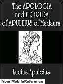 The Apologia and Florida of Apuleius of Madaura by Apuleius | Goodreads