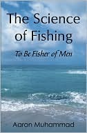 The Science of Fishing: To Be Fisher of Men by Aaron Muhammad | Goodreads