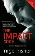 The Impact Code: Live the Life You Deserve by Nigel Risner | Goodreads