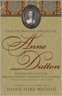 Selected Spiritual Writings of Anne Dutton: Eighteenth-Century, British ...
