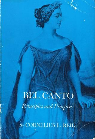 Bel Canto Principles and Practices by Cornelius L. Reid | Goodreads
