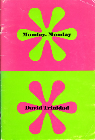 Monday, Monday by David Trinidad | Goodreads