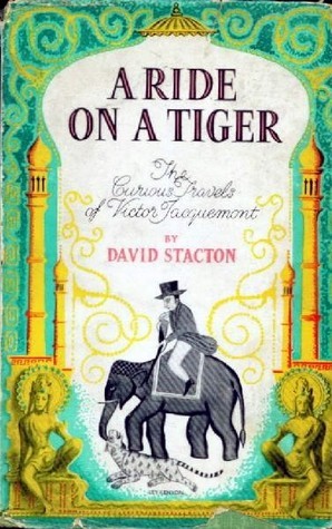 A Ride on a Tiger: The Curious Travels of Victor Jacquemont by David ...