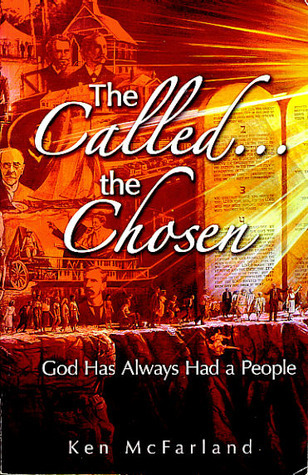 The Called...The Chosen: God Has Always Had a People by Ken McFarland ...