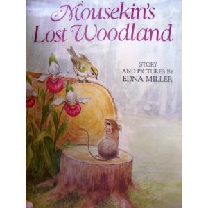 Mousekin's Lost Woodland (Mousekin, #15) by Edna Miller | Goodreads