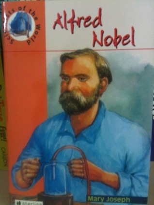 Alfred Nobel - Scientists of The World by Mary Joseph | Goodreads