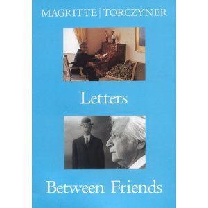 Magritte/Torczyner: Letters Between Friends by René Magritte | Goodreads
