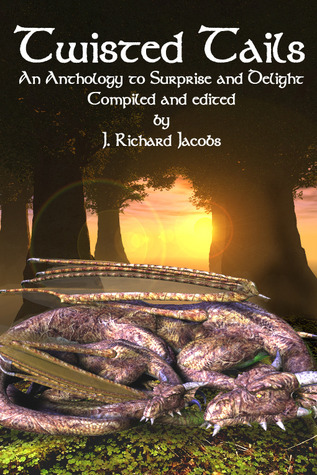 Twisted Tails: An Anthology to Surprise and Delight by J. Richard ...