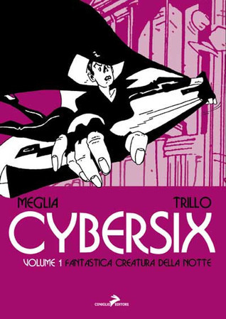Cybersix #1: Fantastica creatura della notte by Carlos Meglia | Goodreads