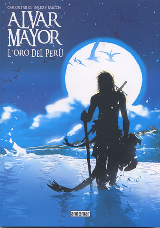 Alvar Mayor, #7: L'oro del Perù by Carlos Trillo | Goodreads
