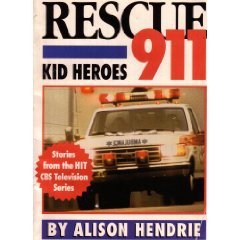 Rescue 911: Kid Heroes by Alison Hendrie | Goodreads